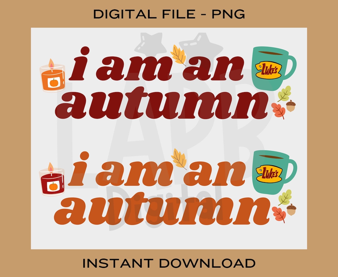 I Am an Autumn PNG Gilmore Girls PNG Fall PNG Instant Download - Etsy