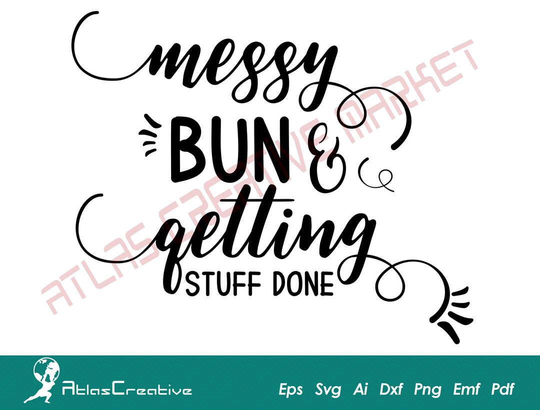 Messy Bun & Getting Stuff Done Svg, Mother's Day, Women's Shirt ...