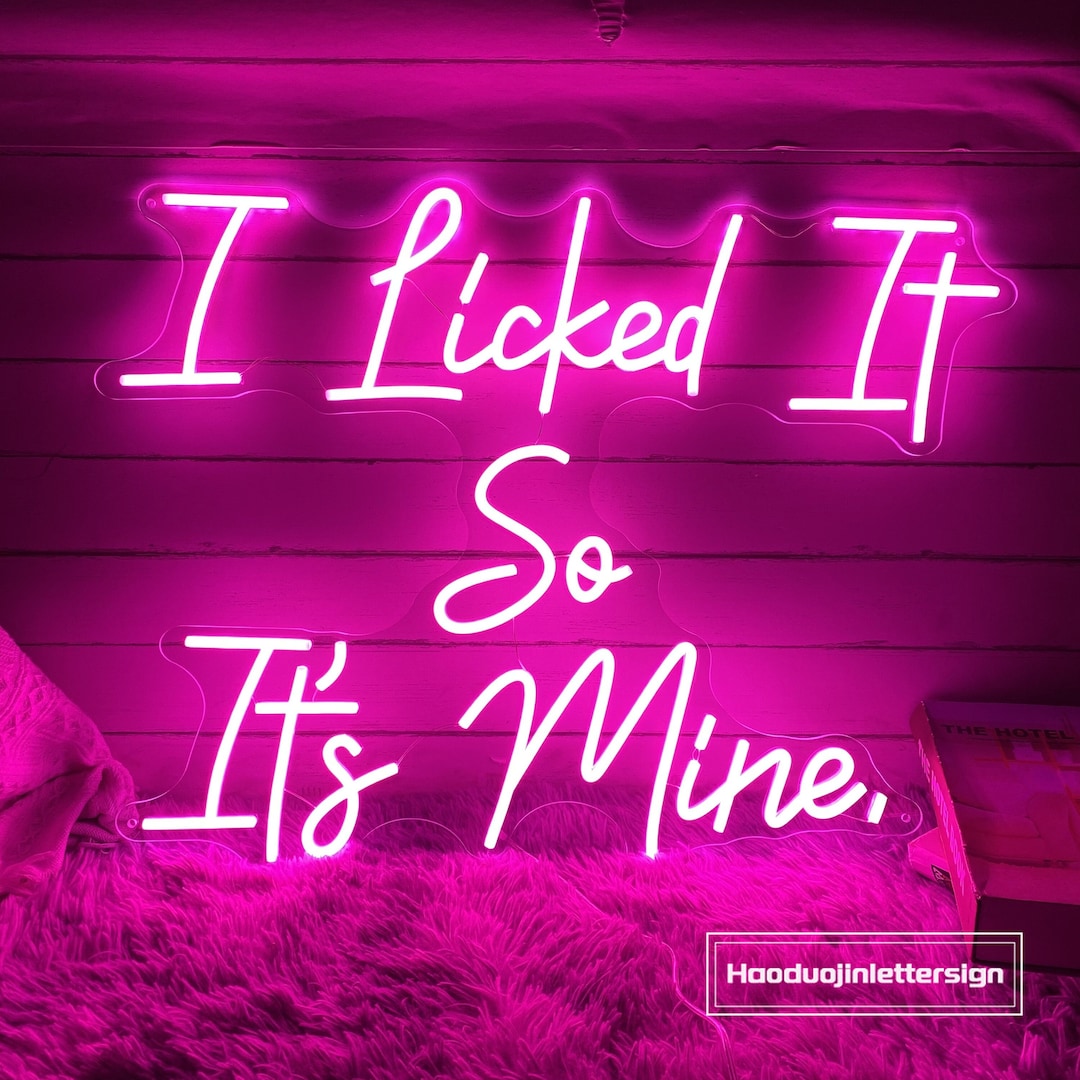 I Licked It so It's Mine Neon Sign, Custom LED Neon Light Sign ...