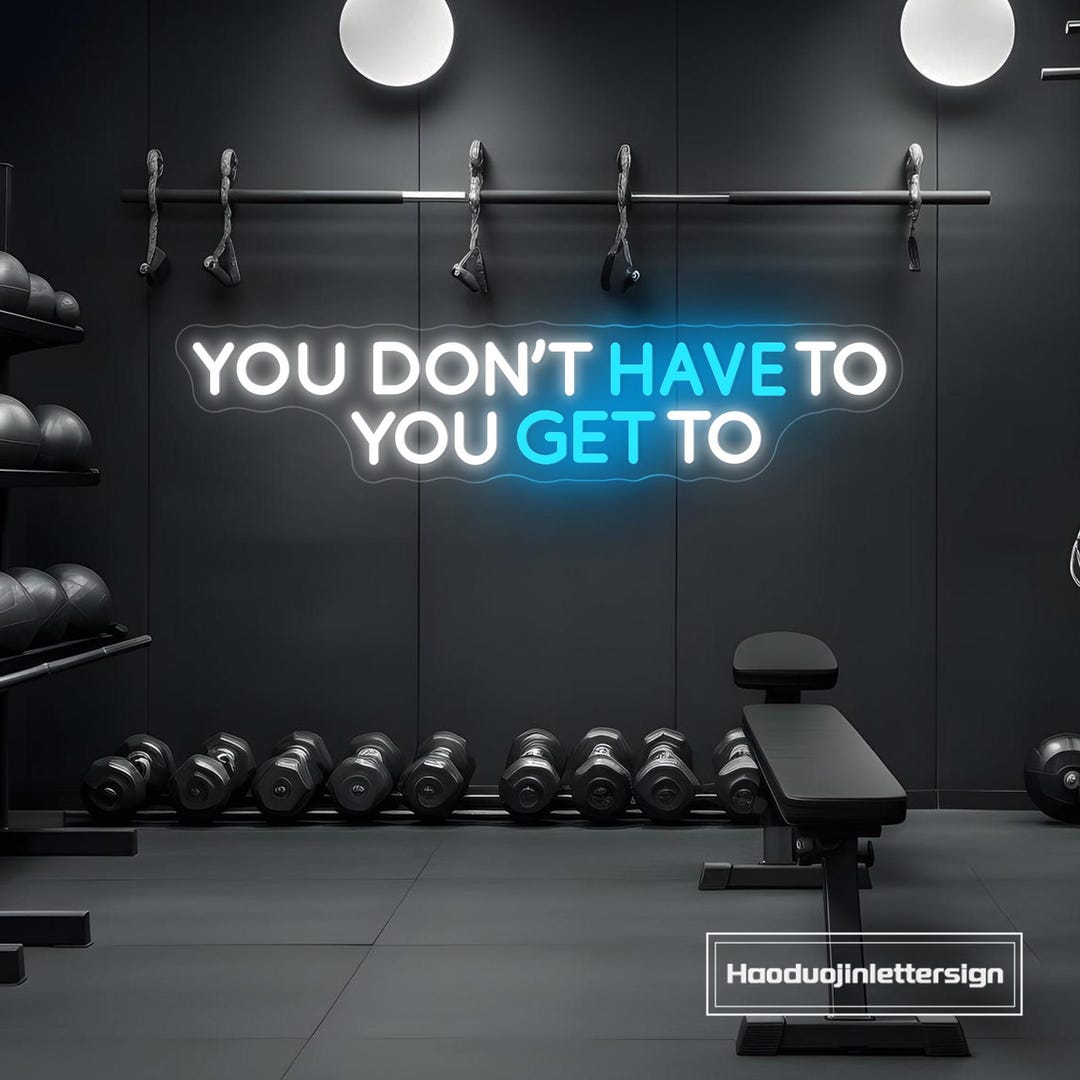You Don't Have to You Get to Neon Sign, Custom Home Gym LED Light, Gym ...