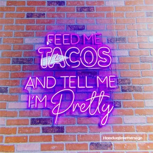 Feed Me Tacos and Tell Me I'm Pretty Neon Sign, Custom Mexican ...