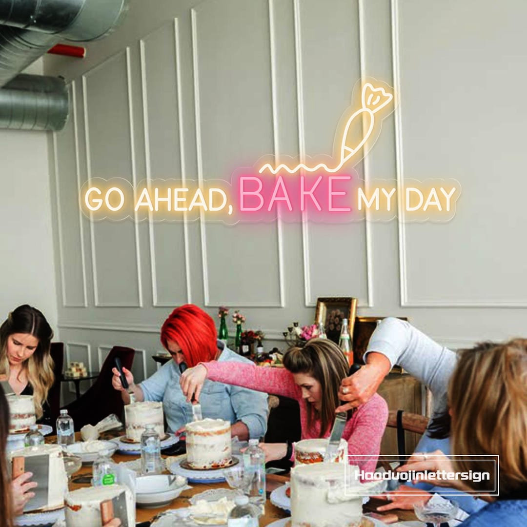 Go Ahead, Bake My Day Neon Sign, Custom Bakery Shop House LED Neon ...