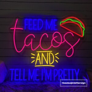 Feed Me Tacos and Tell Me I'm Pretty Neon Sign Custom Mexican ...