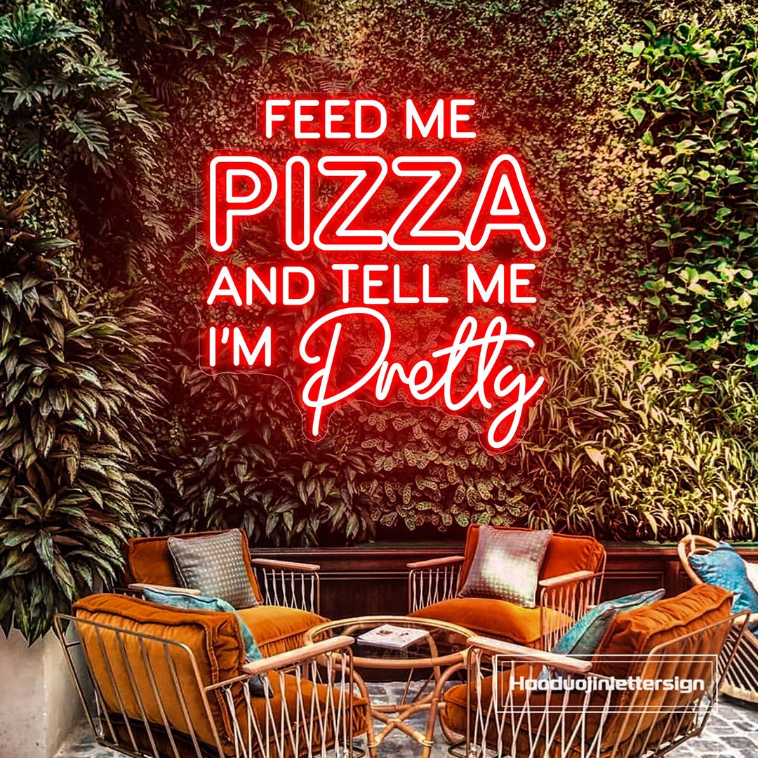 Feed Me Pizza and Tell Me I'm Pretty Custom Pizza LED Neon Sign ...