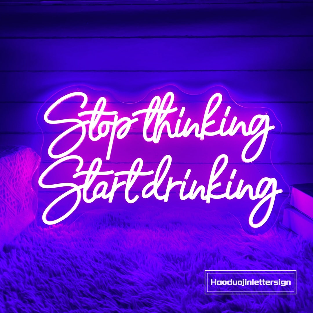 Stop Thinking Start Drinking Neon Sign,custom Home Bar LED Neon Light ...