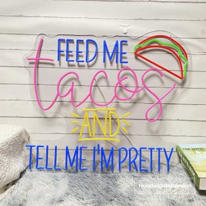Feed Me Tacos and Tell Me I'm Pretty Neon Sign, Custom Mexican ...
