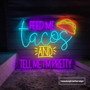 Feed Me Tacos and Tell Me I'm Pretty Neon Sign, Custom Mexican ...