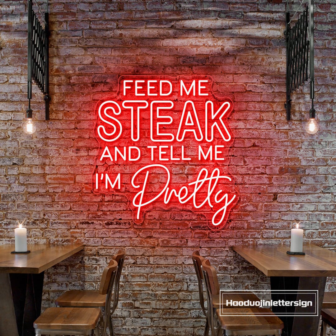 Feed Me Steak and Tell Me I'm Pretty Neon Sign Custom Steak House LED ...