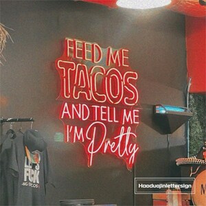 Feed Me Tacos and Tell Me I'm Pretty LED Neon Sign, Custom Mexican ...
