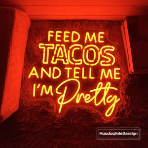 Feed Me Tacos and Tell Me I'm Pretty LED Neon Sign, Custom Mexican ...