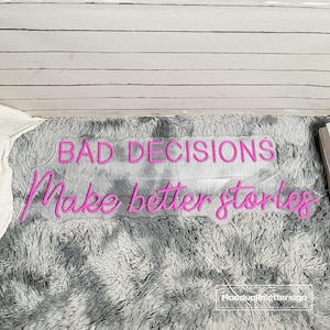 Bad Decisions Make Good Stories Neon Sign, Custom Positive Quotes LED ...