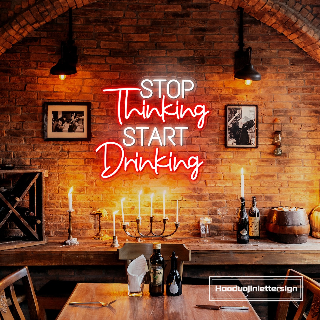 Stop Thinking Start Drinking Neon Sign, Custom Home Bar Quote LED Neon ...