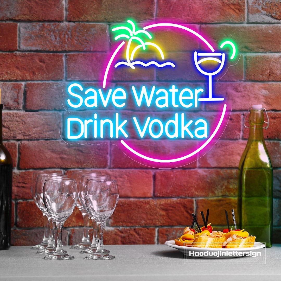 Save Water Drink Vodka Neon Sign, Custom Home Bar LED Neon Light ...
