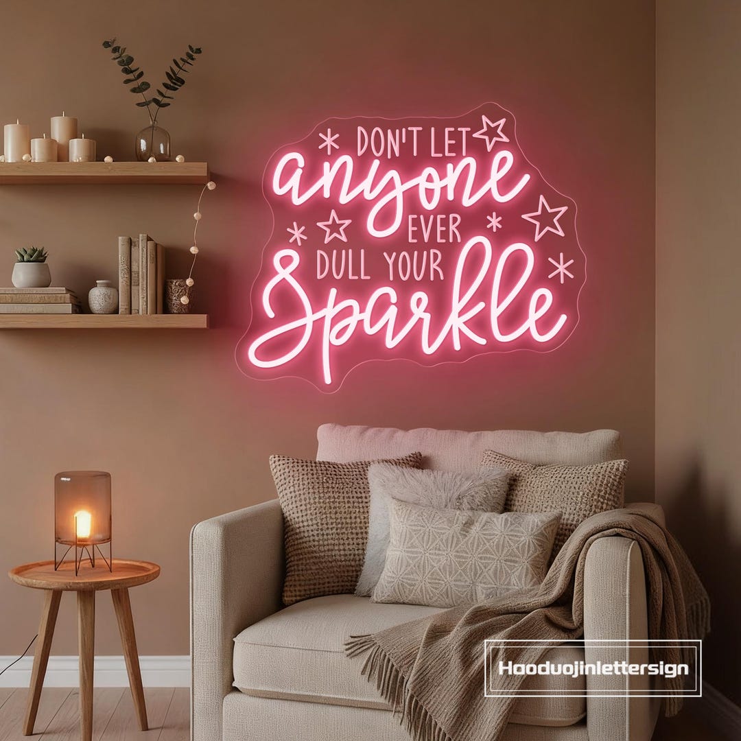 Don't Let Anyone Ever Dull Your Sparkle Neon Sign, Custom Positive ...