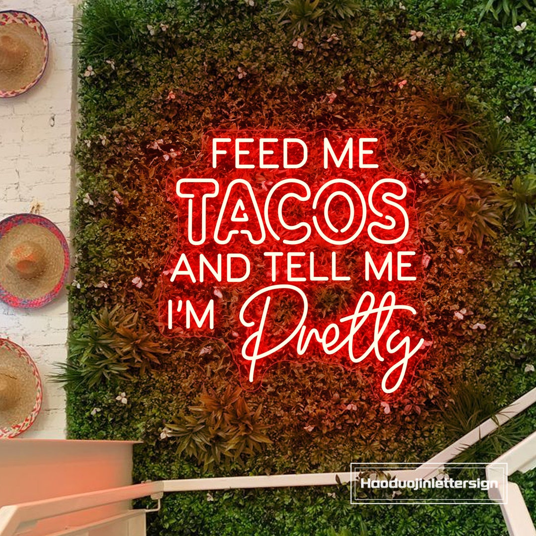 Feed Me Tacos and Tell Me I'm Pretty Neon Sign, Custom Mexican ...