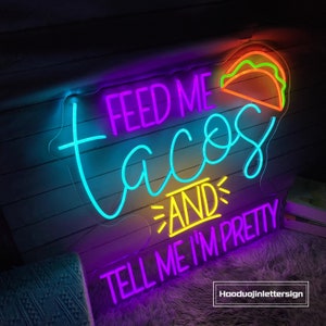 Feed Me Tacos and Tell Me I'm Pretty Neon Sign, Custom Mexican ...