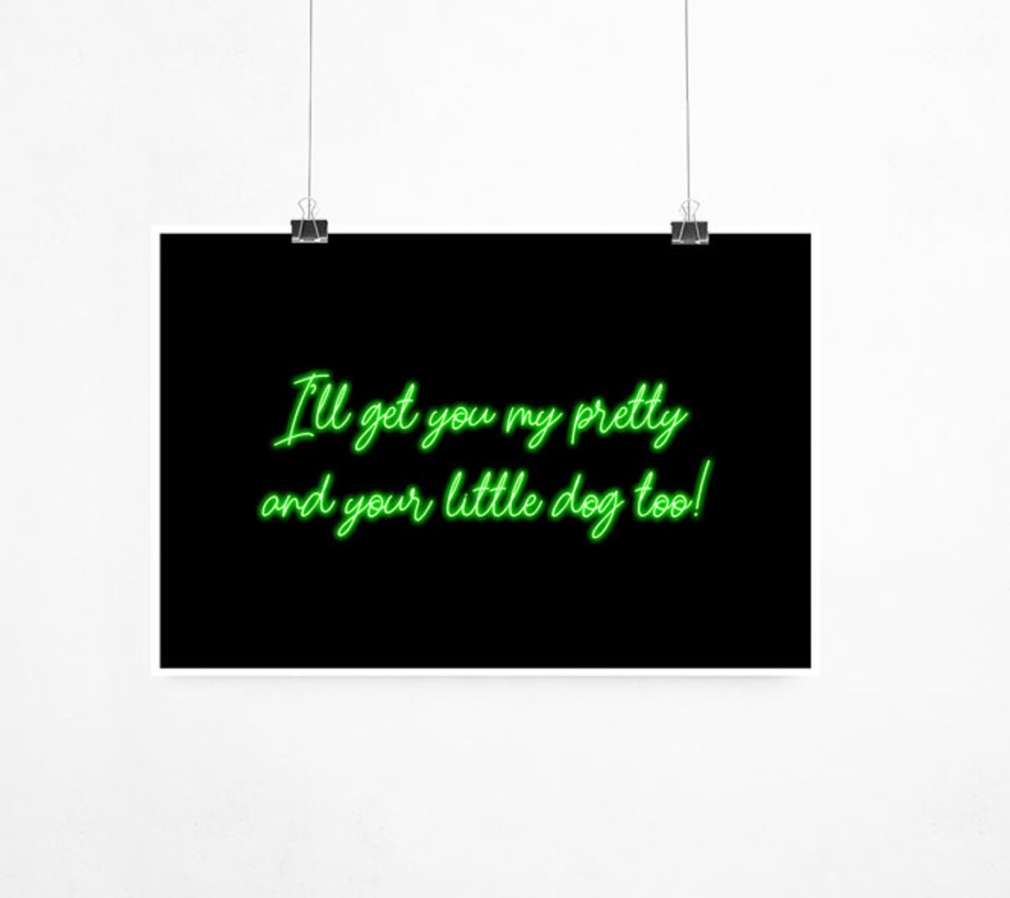 I'll Get You My Pretty and Your Little Dog Too Wizard of Oz. Neon Print ...