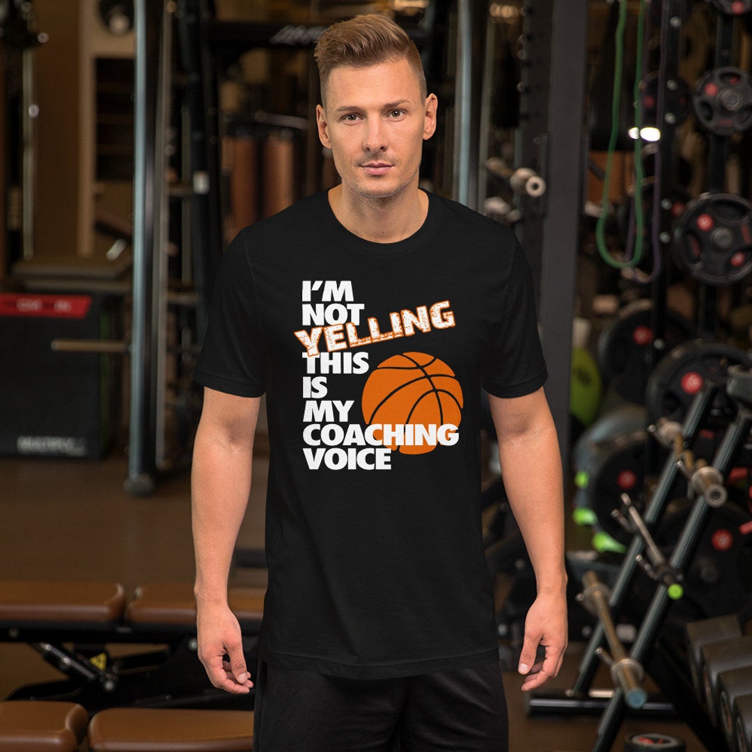 I'm Not Yelling Coach Shirt, Basketball Shirt, Coach T-shirt, Gift for ...