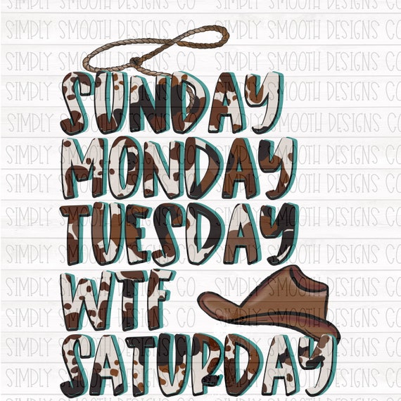 Sunday Monday Tuesday wtf Saturday cowboy png download | Etsy