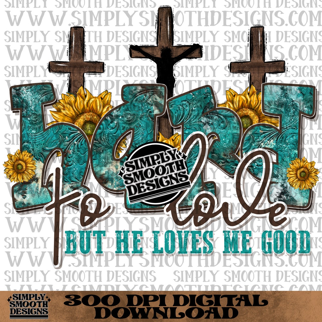 Hard to Love but He Loves Me Good Png Download From ORIGINAL Designer ...