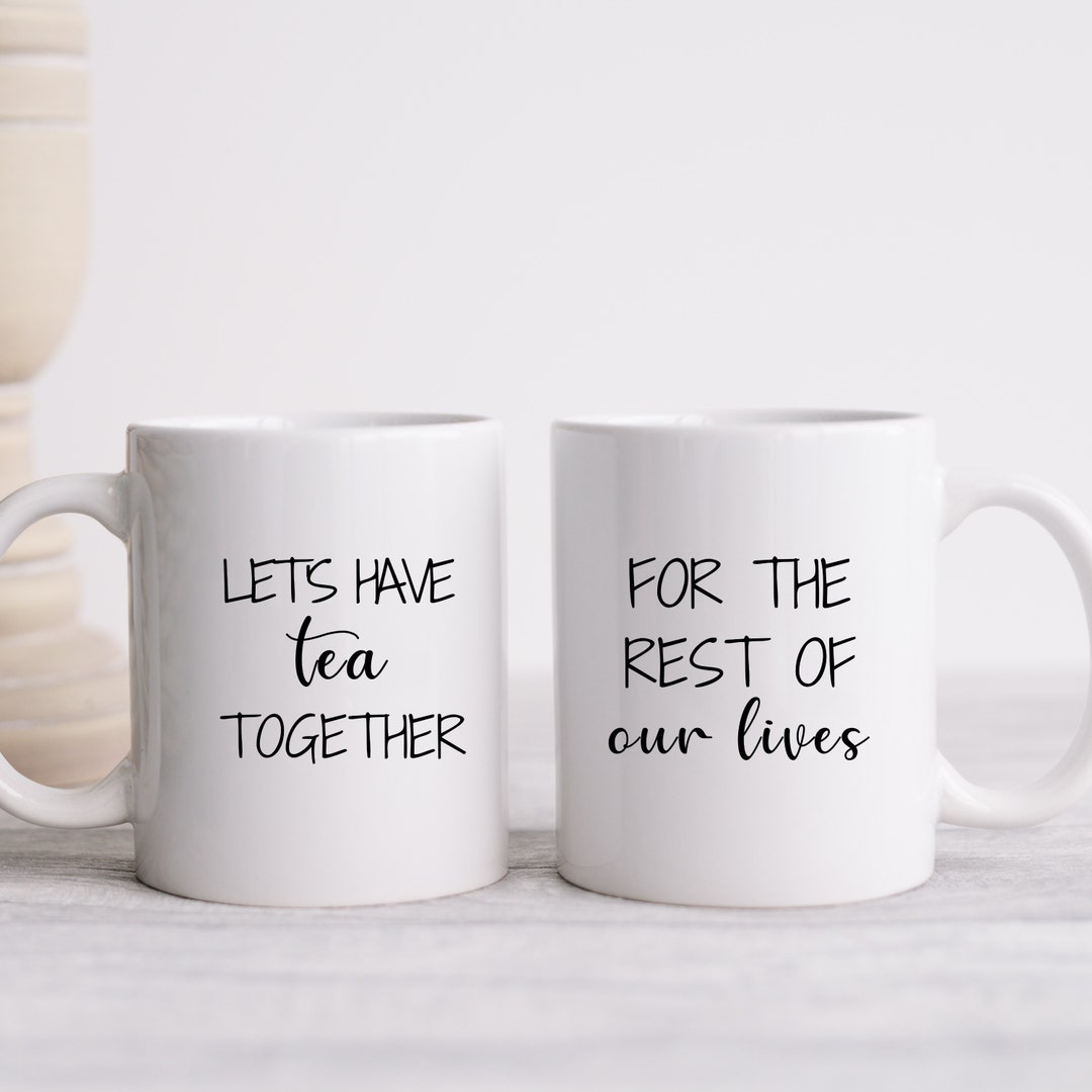 Let's Have Tea Together for the Rest of Our Lives Mug Couples Mugs ...