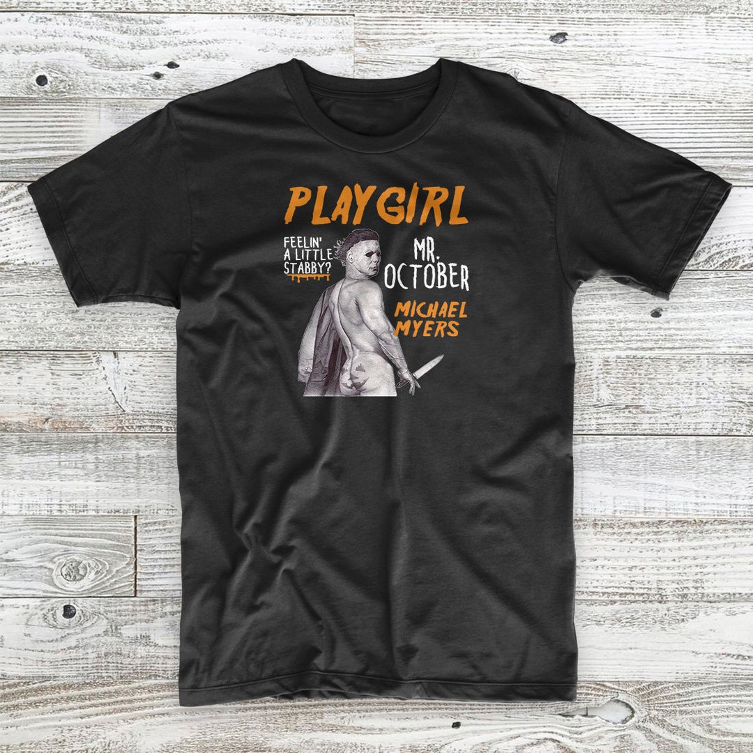 Horror Films Playgirl Play Girl Myers Mr. October Feelin A Little ...