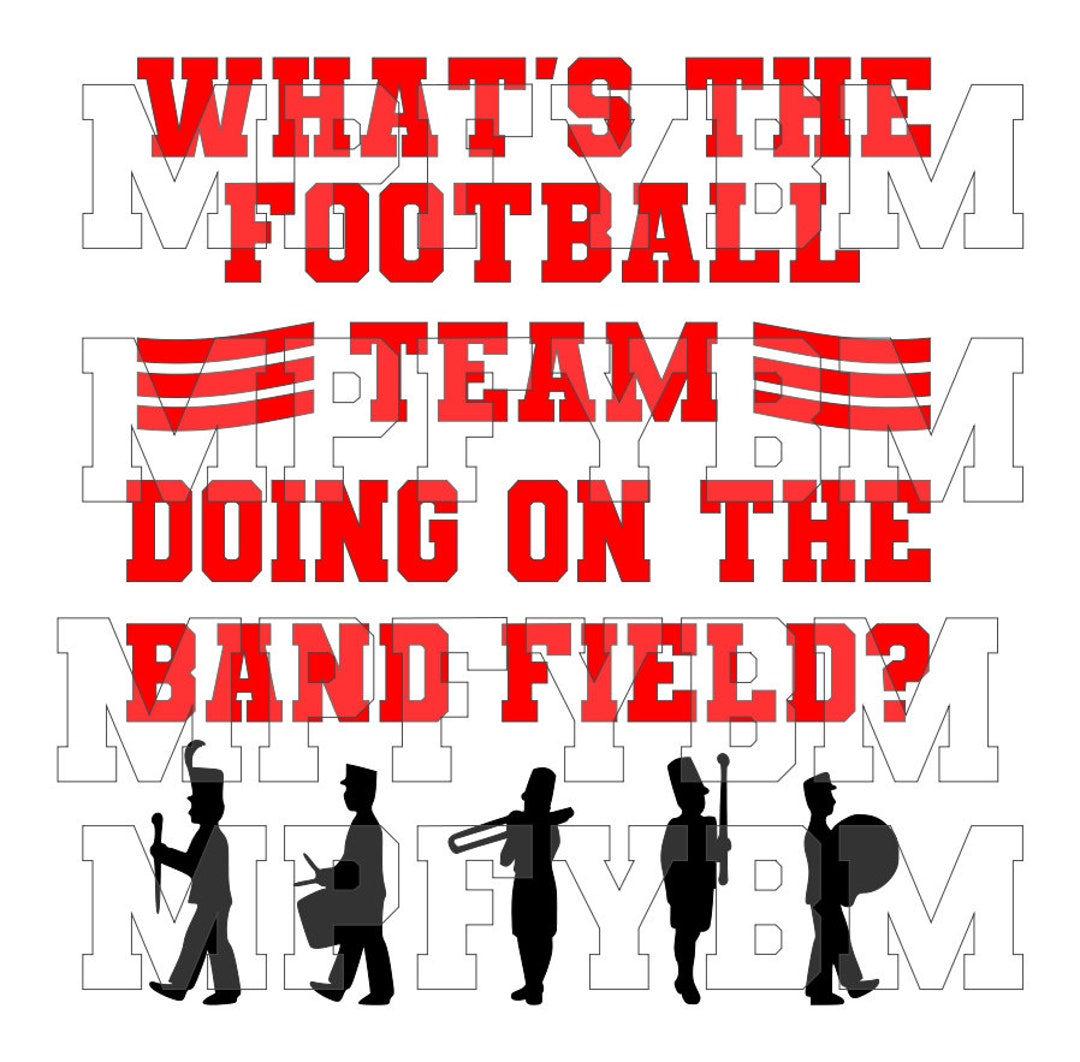 What's the Football Team Doing on the Band Field? Digital File SVG PDF ...