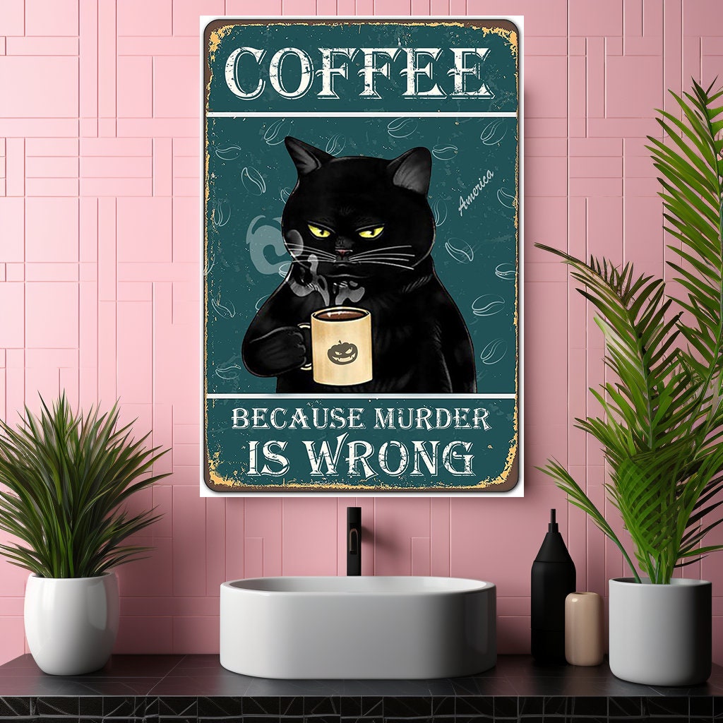 Black Cat Coffee Because Murder is Wrong Funny Tin Signs / Bathroom ...