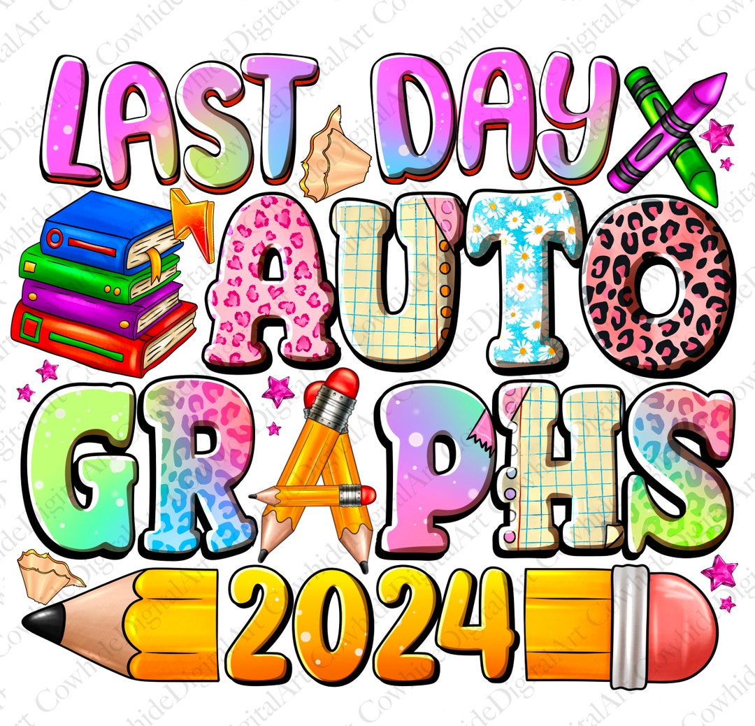 Last Day Autographs Png, Last Day of School Png, Last Day 2023-2024 Png ...