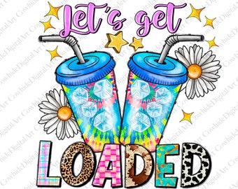 Let's Get Loaded Tea Png Sublimation Design, Love Tea Junkie Clipart ...