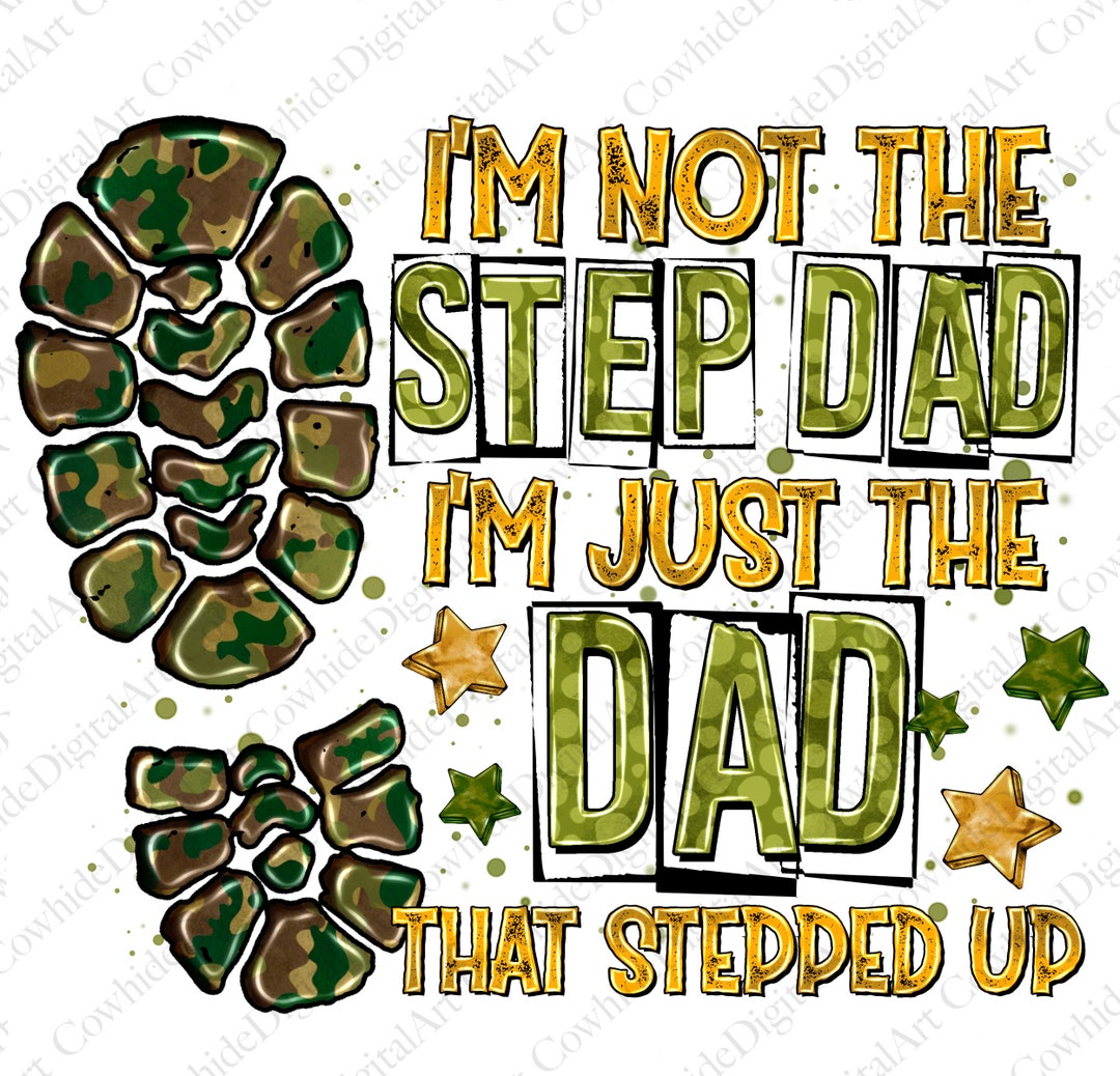 Father's Day Png, I'm Not the Step Dad I'm the Dad That Stepped up Png ...