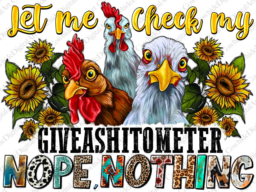 Let Me Check My Giveashitometer Nope Nothing Chicken Funny PNG File ...