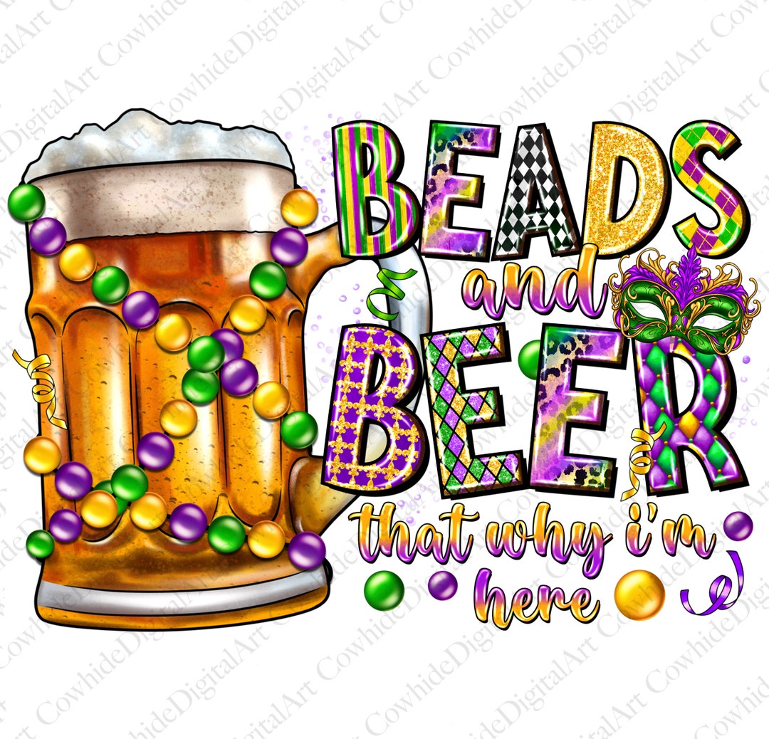 Beads & Beer Thats Why Im Here Png, Mardi Gras Png, Sublimation Design ...