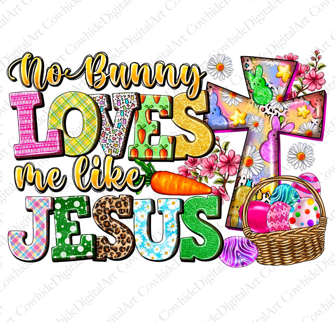 No Bunny Loves Me Like Jesus Png, Jesus Easter Png, Christian Easter ...