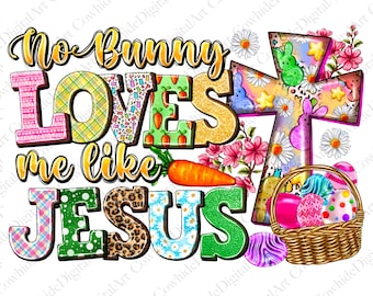 No Bunny Loves Me Like Jesus Png, Jesus Easter Png, Christian Easter ...