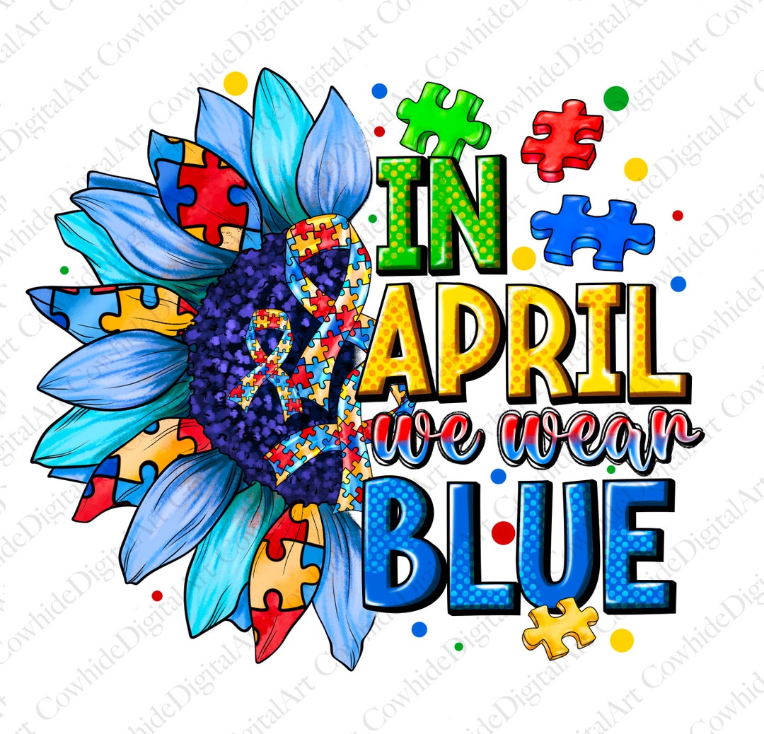 Autism Awareness Sunflower PNG: in April We Wear Blue (digital Download ...