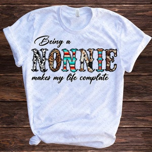 Being a Nonnie Makes My Life Complete Sublimation Designs, Nonnie PNG ...