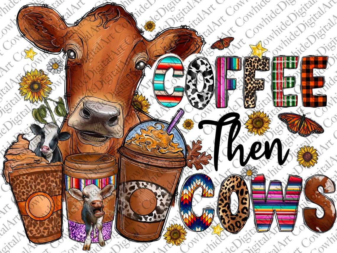 Coffee Then Cows Pngcow Coffee Drink Pngcow Sublimation - Etsy
