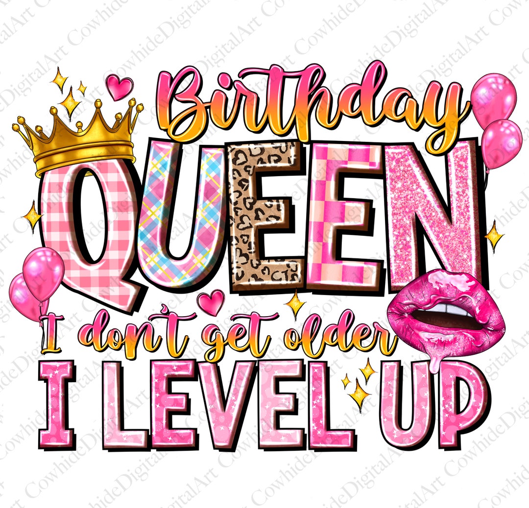 Birthday Queen I Don't Get Older I Level up Png Sublimation Design ...