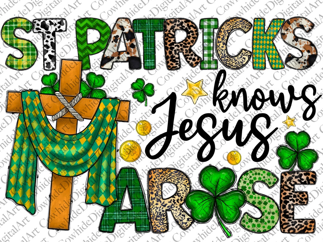 St. Patrick's Know Jesus Arose Png, Sublimation Design, Hand Drawn PNG ...