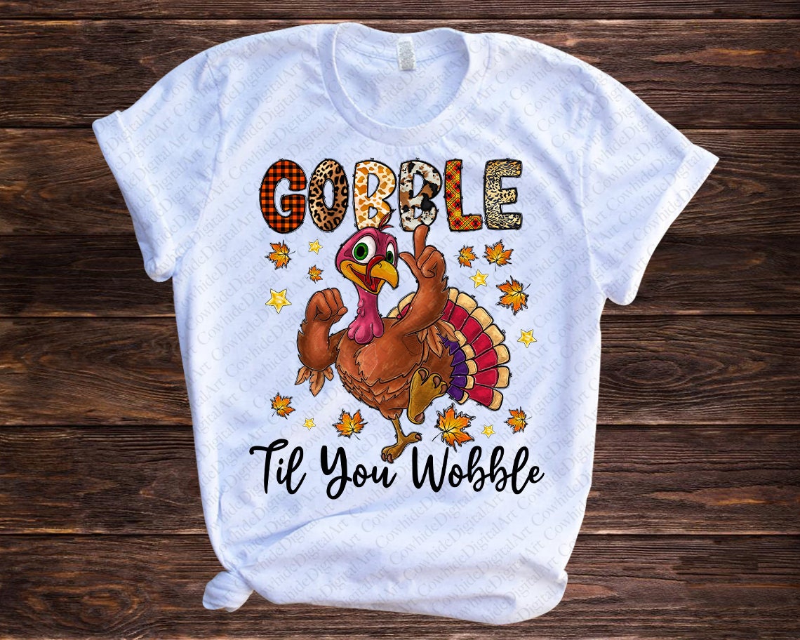 Gobble Til You Wobble Gobble Png Fall Sublimation Fall - Etsy