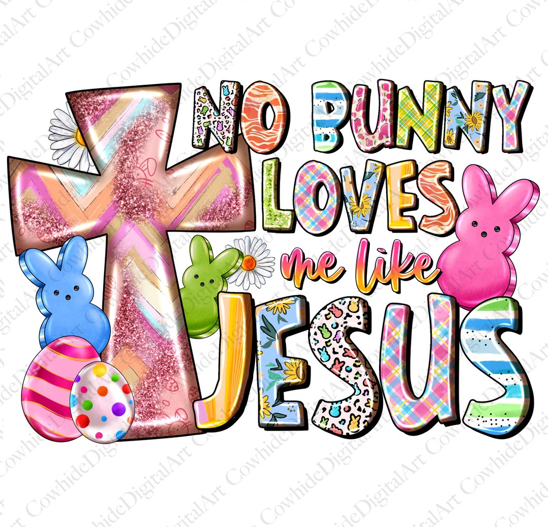 No Bunny Loves Me Like Jesus Png, Jesus Easter Png, Christian Easter ...