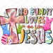 No Bunny Loves Me Like Jesus Png, Jesus Easter Png, Christian Easter ...
