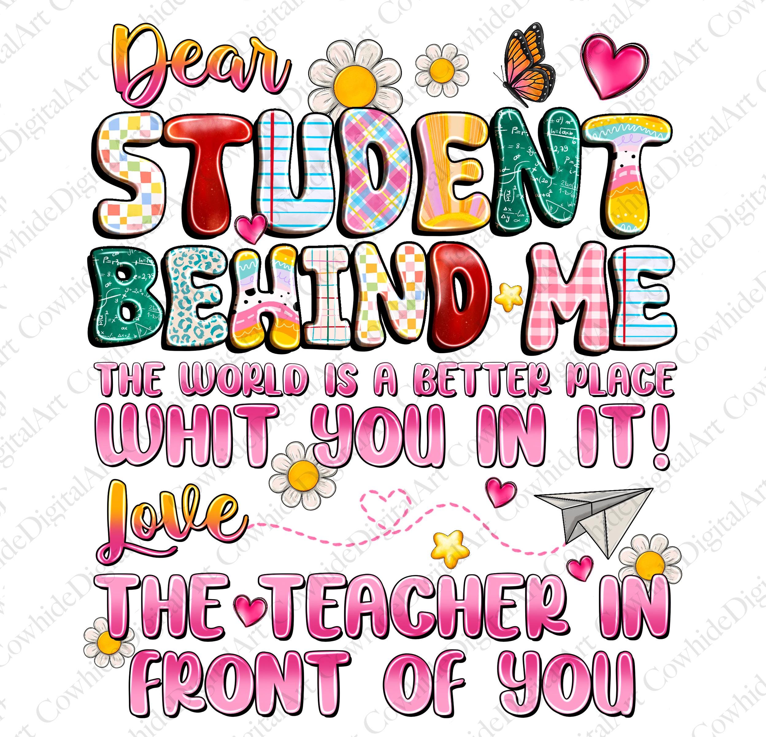 Dear Student Behind Me PNG, Teacher Sublimation Design (digital ...