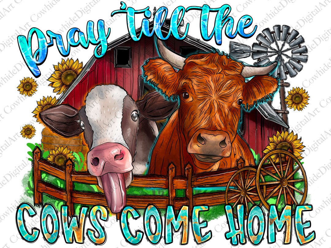 Pray Till the Cows Come Home Png Sublimation Design Download, Hand ...