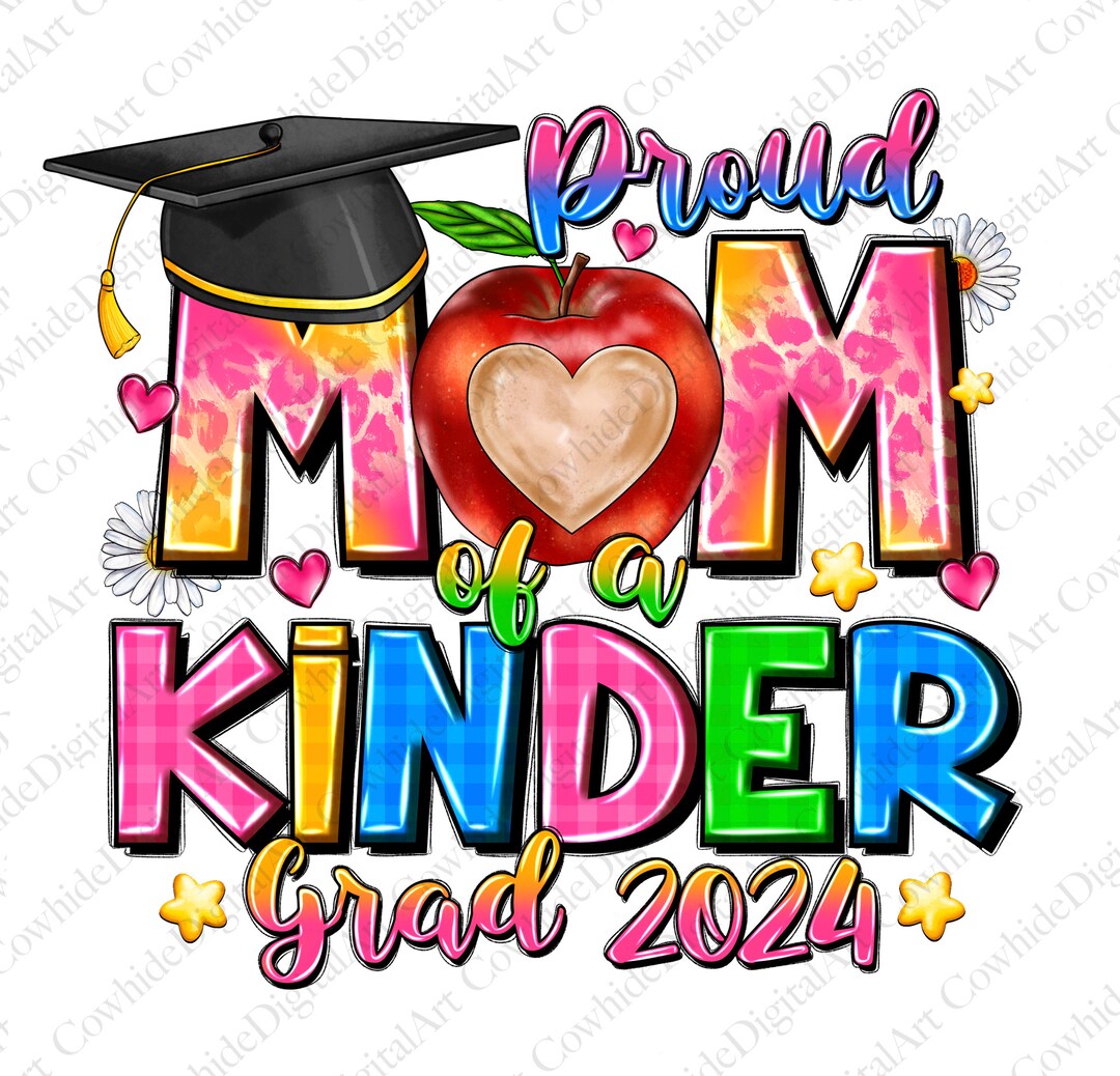 Proud Mom of a Kindergarten 2024 Graduate Png, Kinder Graduation 2024 ...
