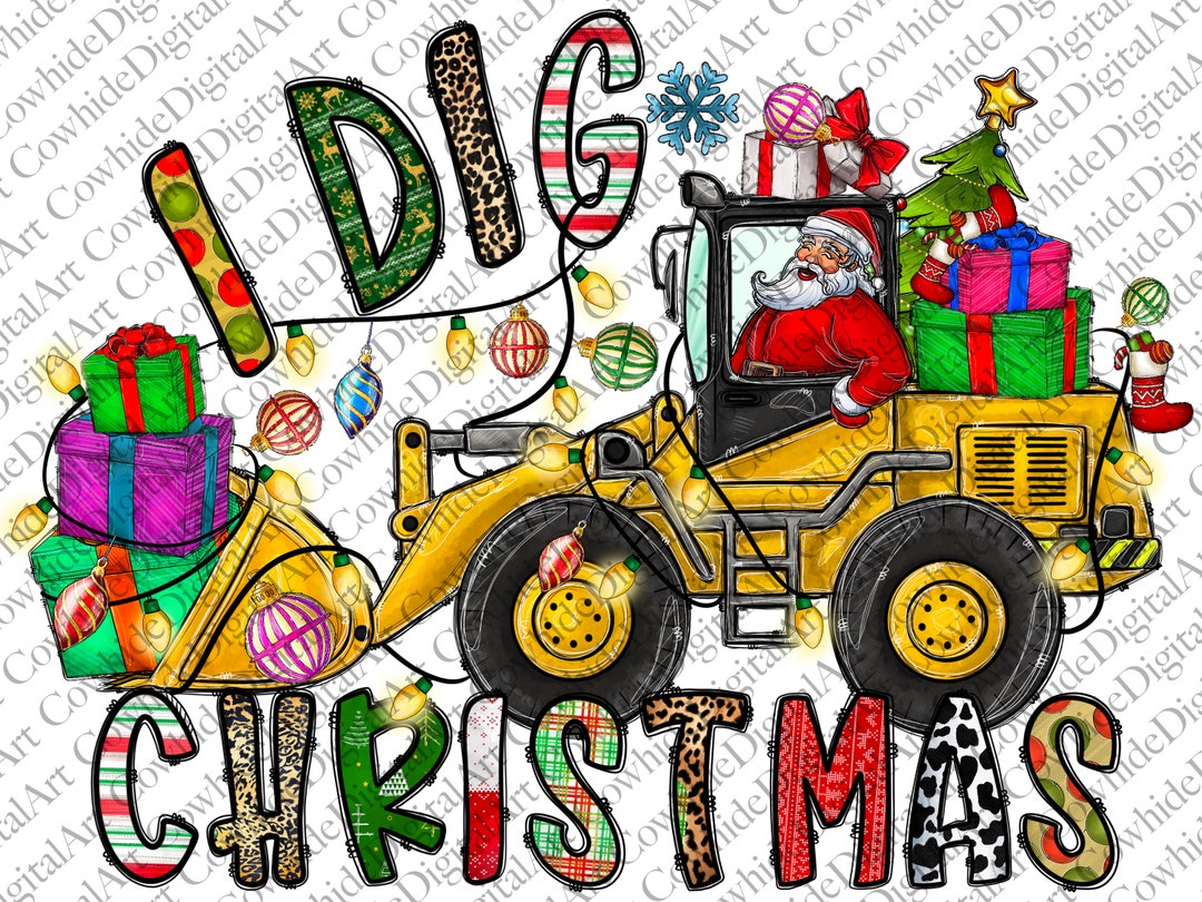 I Dig Christmas Png, Christmas Png, Merry Christmas, Backhoe Loader ...