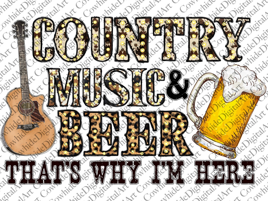 Country Music and That's Why Beer I'm Here PNG, Country Music Png ...
