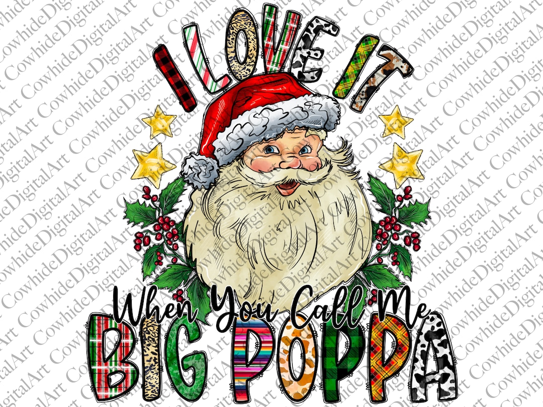 I Love It When You Call Me Big Poppa Png, Big Poppa Png, Funny Christmas Png, Funny Santa Png ...