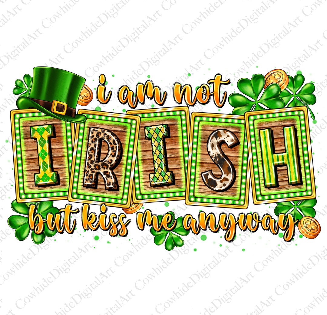 I'm Not Irish Kiss Me Anyway Png Sublimation Design Download, Happy St ...